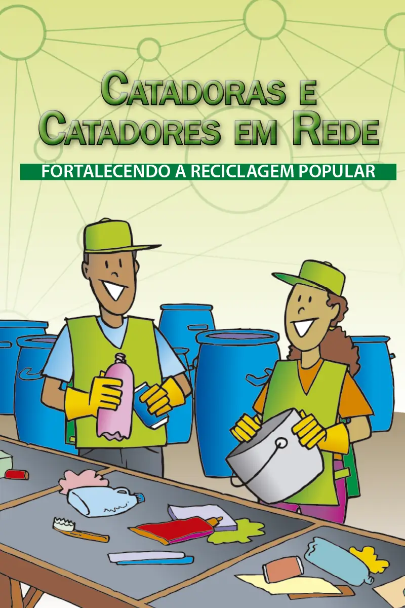 Catadores e Catadoras em Rede – Fortalecendo a Reciclagem Popular ...